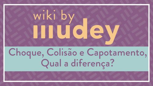 Choque Colisão e Capotamento - qual a diferença? - MUDEY